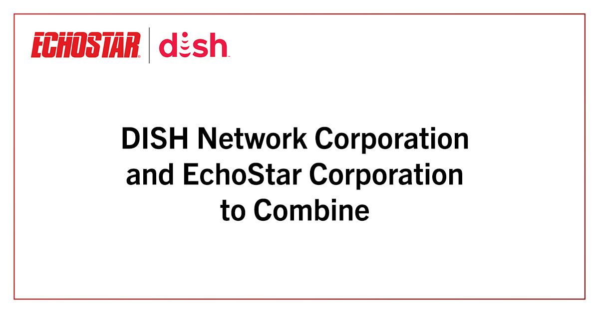 DISH Network Corporation and EchoStar Corporation to Combine | Hughes