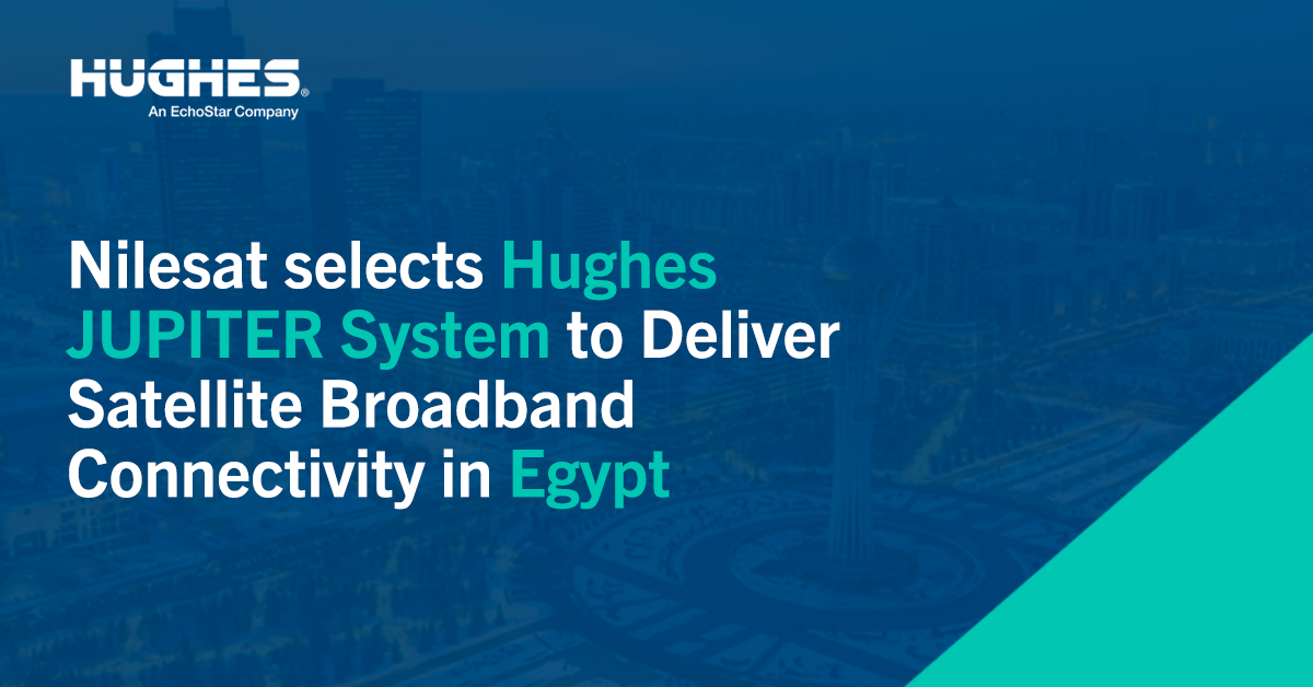Nilesat selects Hughes JUPITER System to Deliver Satellite Broadband ...